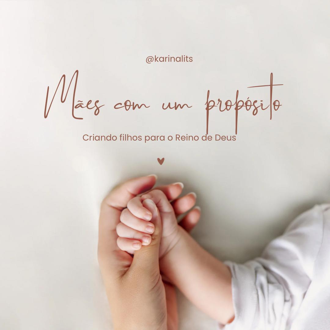 Mães com propósito: criando filhos para o Reino de Deus - Karina li...