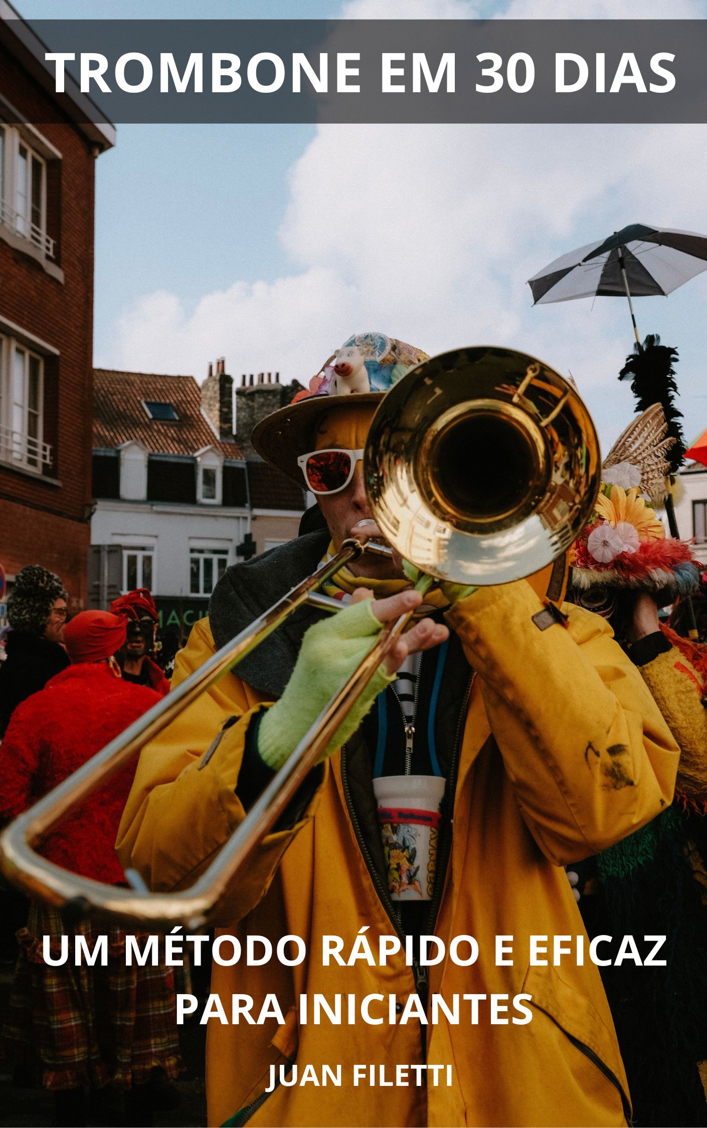 Trombone em 30 Dias: Um Método Rápido e Eficaz para Iniciantes - Ju...