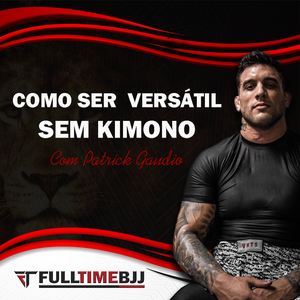 COMO SER VERSÁTIL SEM KIMONO - COM PATRICK GAUDIO