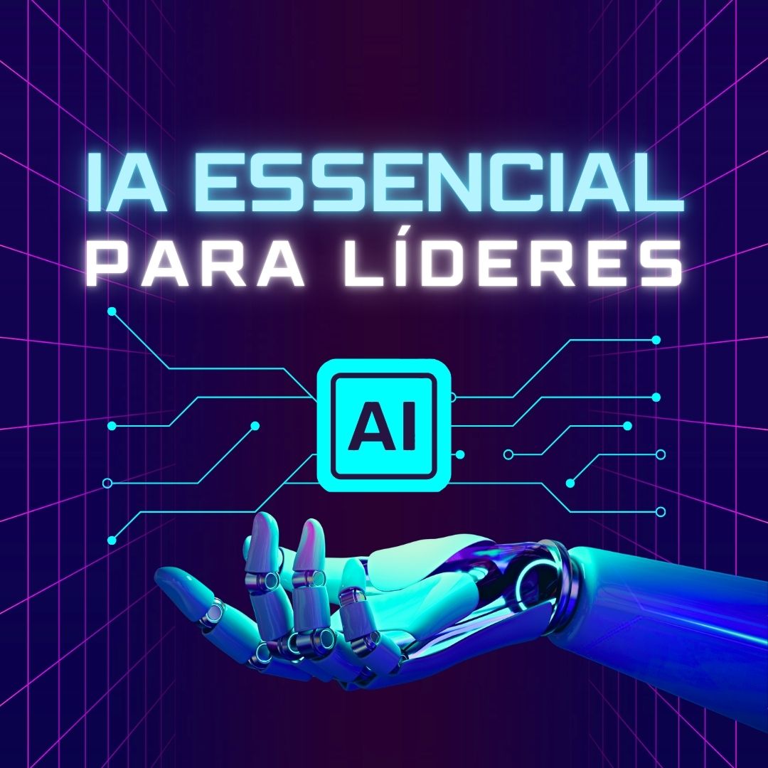 IA ESSENCIAL PARA LÍDERES (Assistentes De IA Treinados Em Rotinas De ...
