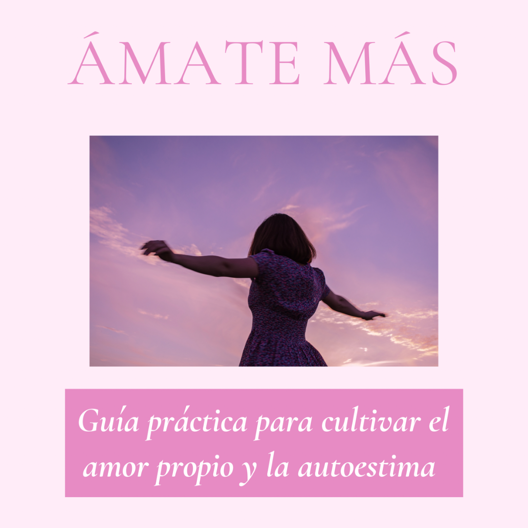 Ámate más: Guía práctica para cultivar el amor propio y la autoesti...