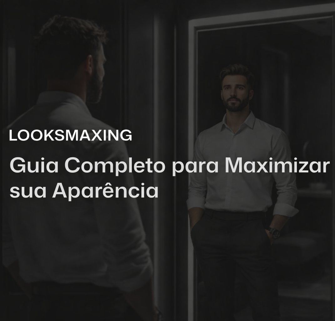 Looksmaxing – Guia Completo para Maximizar sua Aparência - CC proje...