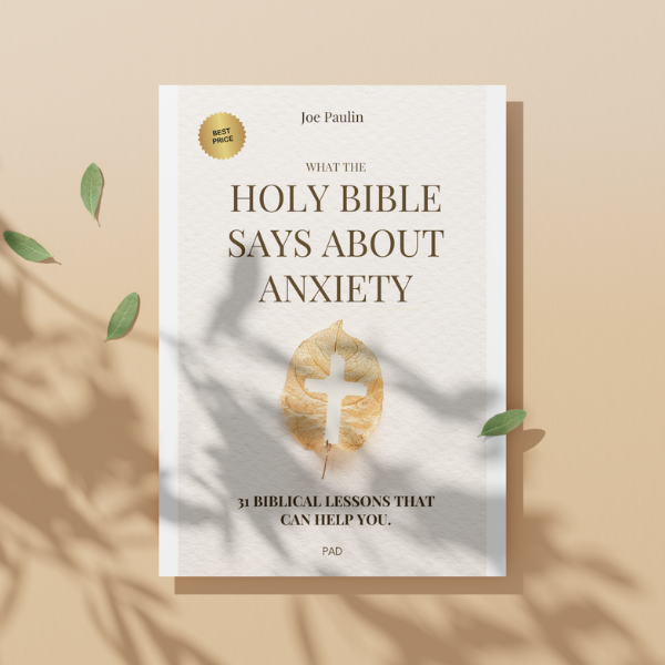 What the Holy Bible Says About Anxiety: 31 Lessons That Can Help You