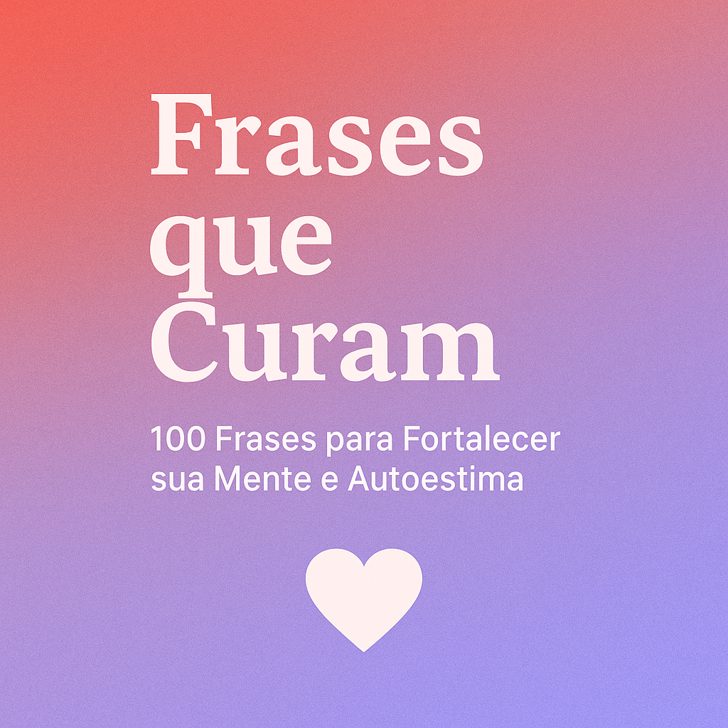 Frases que Curam: 100 Frases para Fortalecer sua Mente e Autoestima...