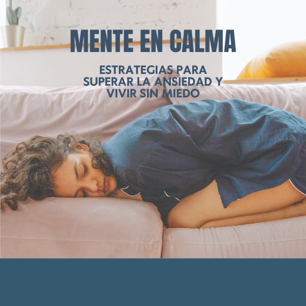MENTE EN CALMA - Estrategias para superar la ansiedad y vivir sin miedo.