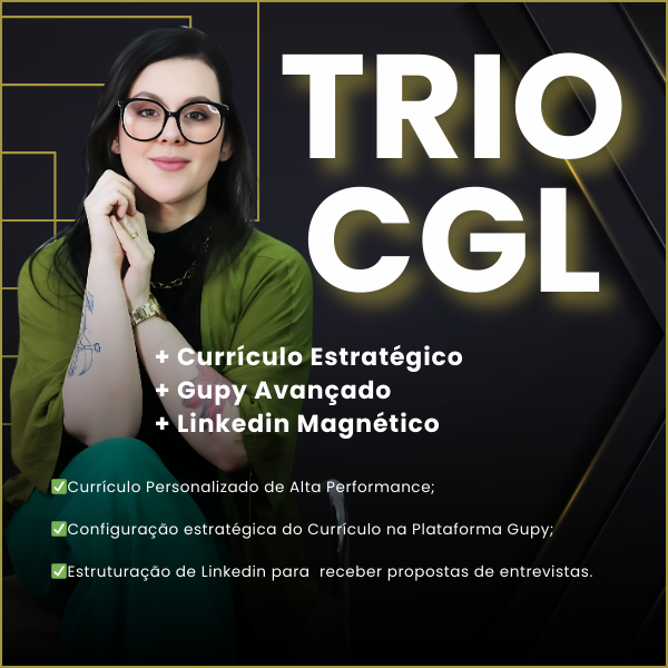 🎯 TRIO CGL – Currículo Estratégico + Gupy Avançada + LinkedIn Magnético