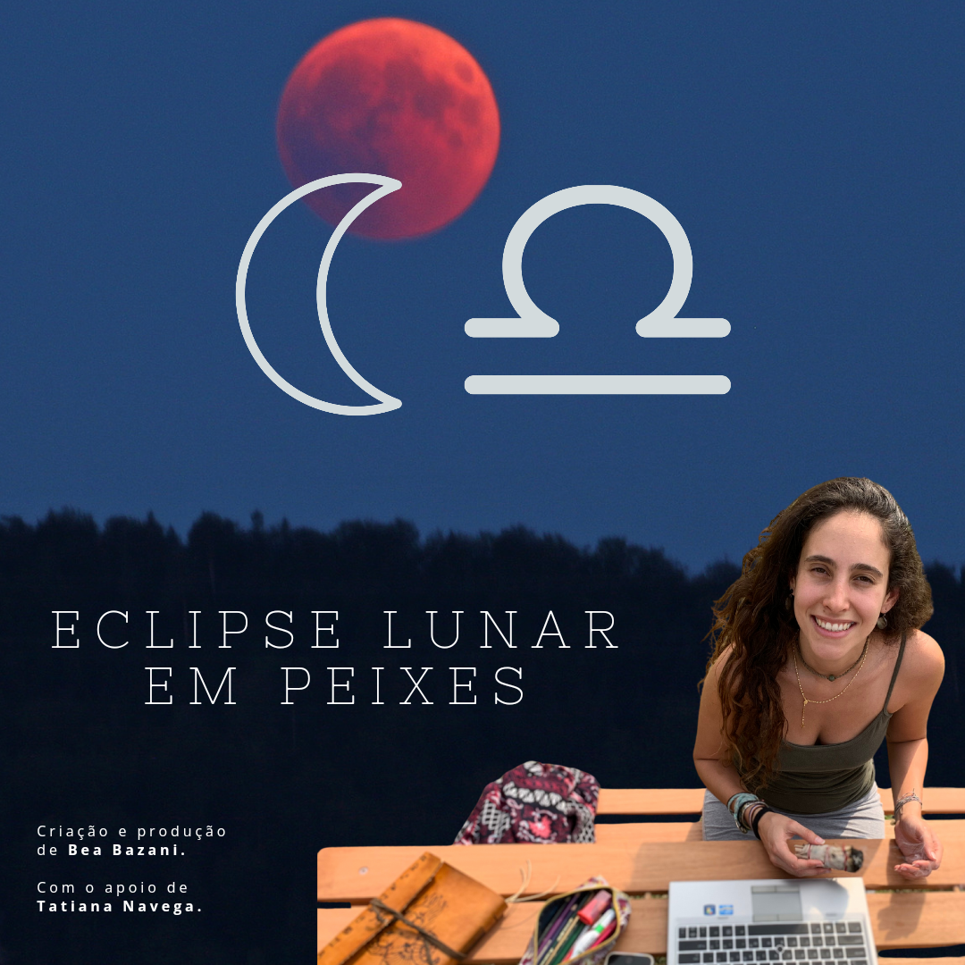Eclipse Lunar em Peixes - Lua em Libra - Beatriz Pauletti Bazani Eclipse Lunar em Peixes - Lua em Libra - Beatriz Pauletti Bazani