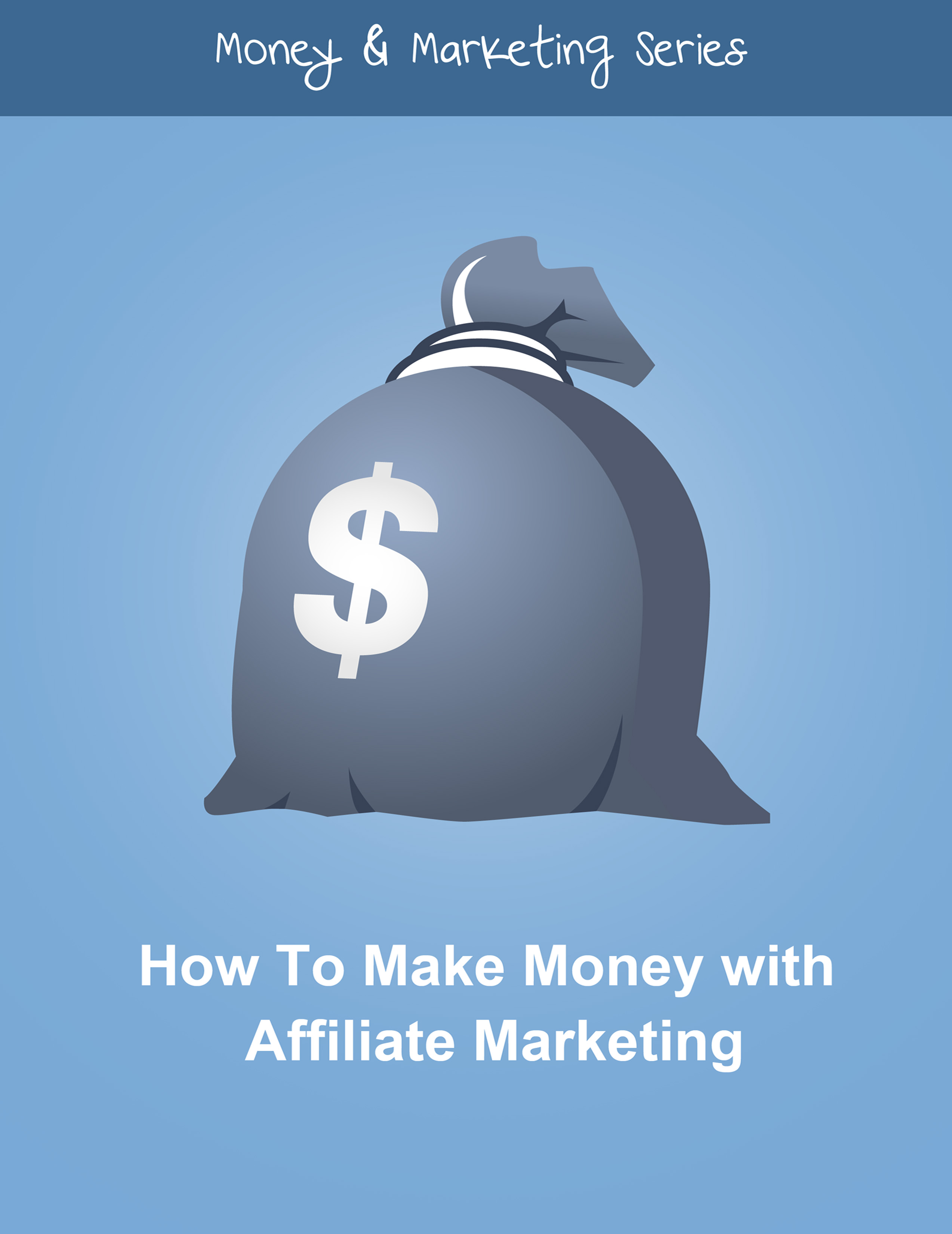 Make Money Quick And Easy: How To Make Money with Affiliate Marketing