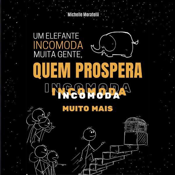 Ebook - Um elefante Incomoda Muita Gente, Quem Prospera Incomoda Mu...