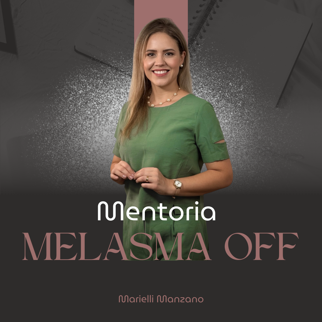 Mentoria Melasma Off - Os segredos por trás do Melasma - Marielli...