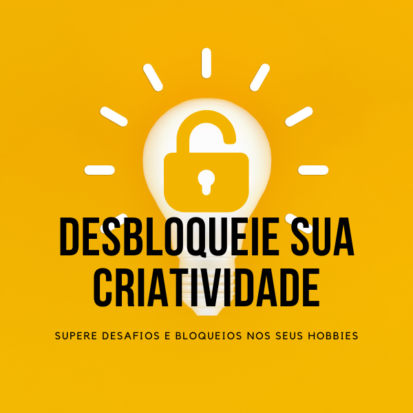 Desbloqueie sua Criatividade - Supere Desafios e Bloqueios nos seus...