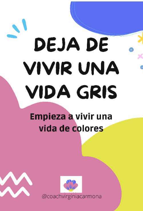 Deja de vivir una vida gris. Empieza a vivir una vida de colores
