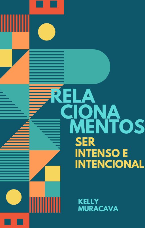 Relacionamentos, ser intenso e intencional - Kelly Carrança | Hotmart