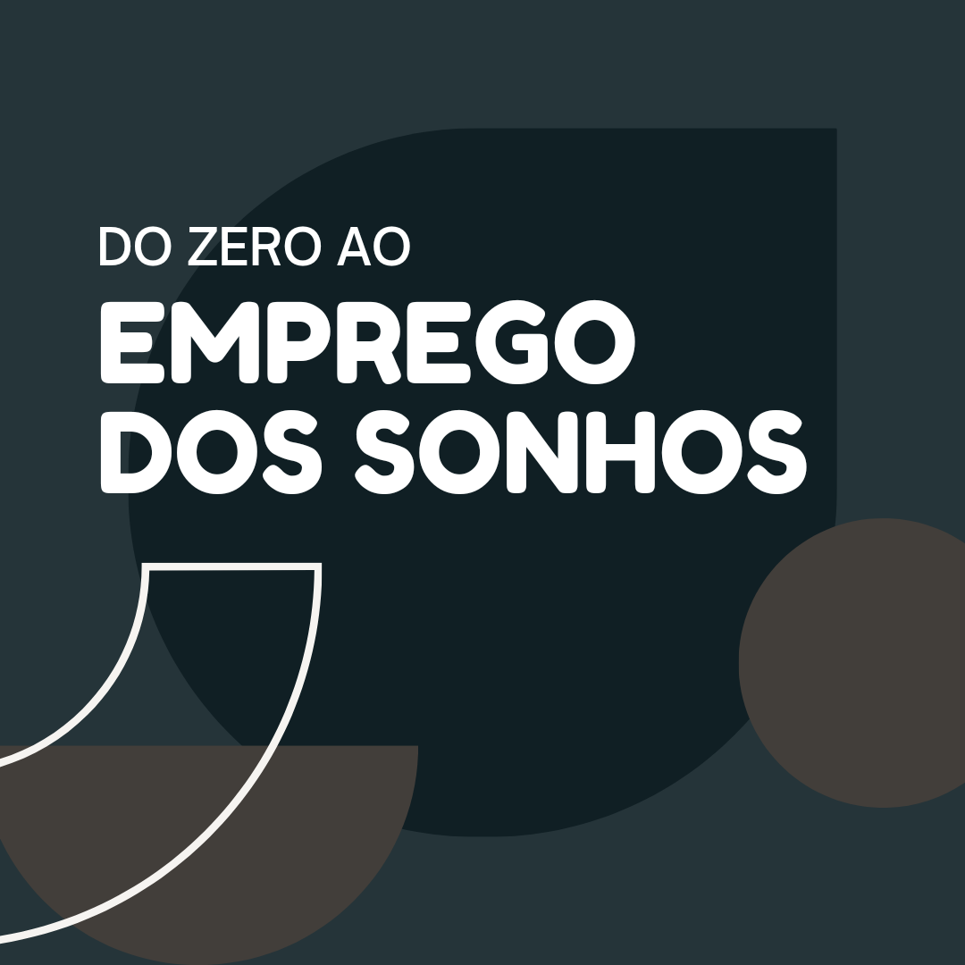 Do zero ao emprego dos sonhos