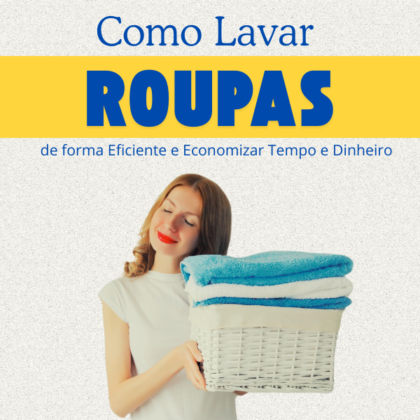 Como Lavar Roupas de Forma Eficiente e Economizar Tempo e Dinheiro