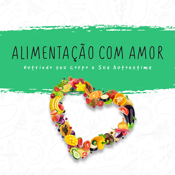 Alimentação Com Amor Nutrindo Seu Corpo E Sua Autoestima Eduardo