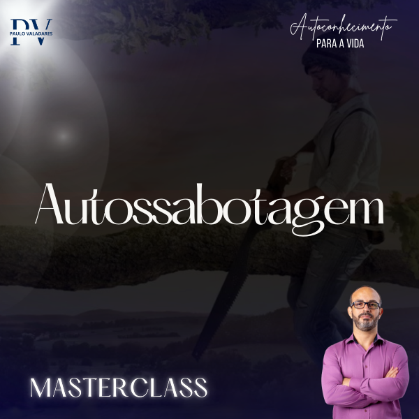 Autossabotagem- Masterclass - Paulo Henrique Valadares Ribeiro | Ho...