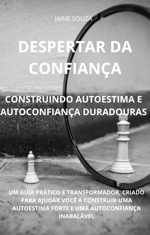 Despertar da Confiança: Construindo Autoestima e Autoconfiança Dura...
