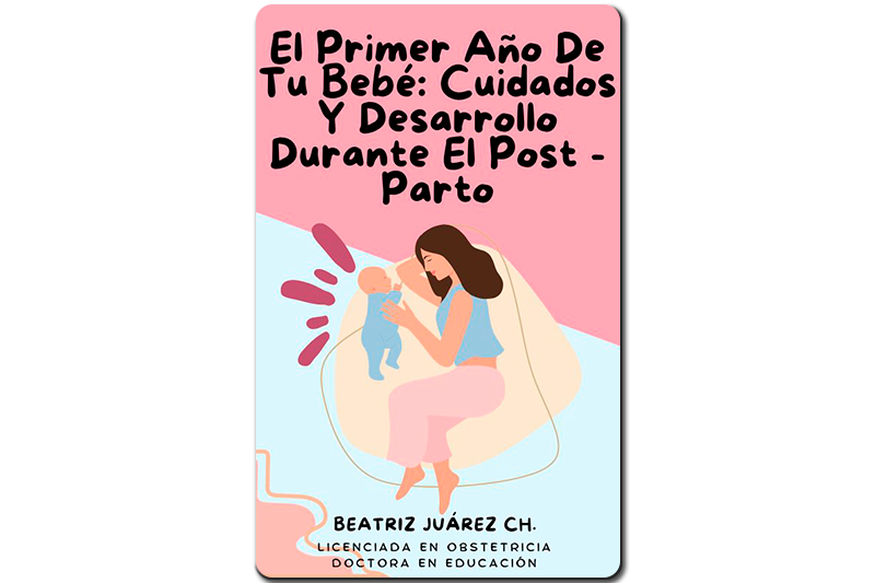 El Primer Año De Tu Bebé: Cuidados Y Desarrollo Durante El Post Par...