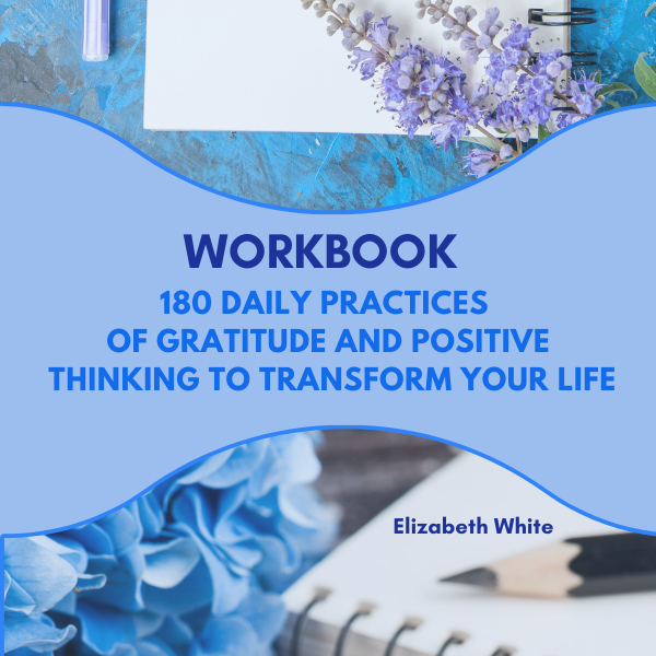 Workbook: 180 Daily Practices of Gratitude and Positive Thinking to...