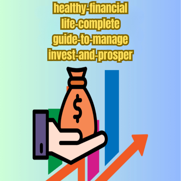 healthy-financial-life-complete-guide-to-manage-invest-and-prosper