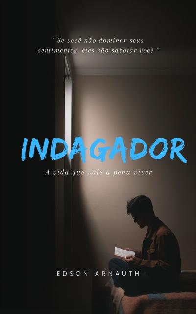 Indagador - A vida que vale a pena viver - Edson Arnauth | Hotmart