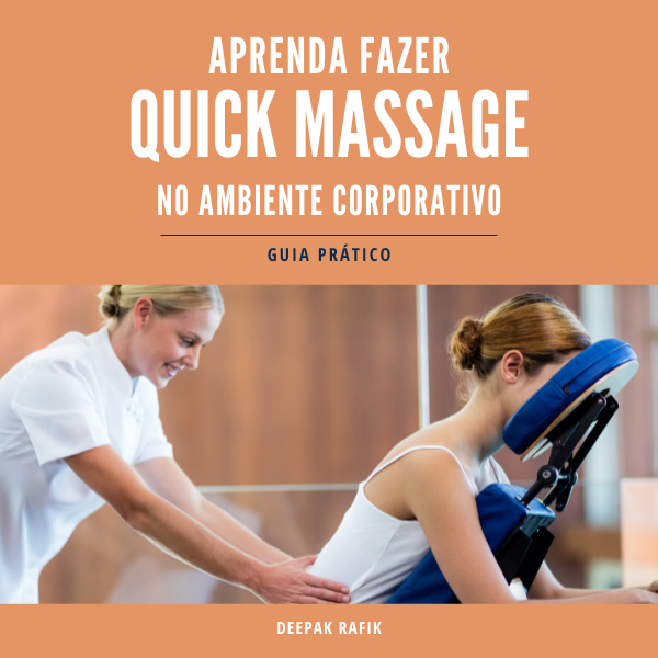 APRENDA FAZER QUICK MASSAGE NO AMBIENTE DE TRABALHO - Deepak Rafik ...