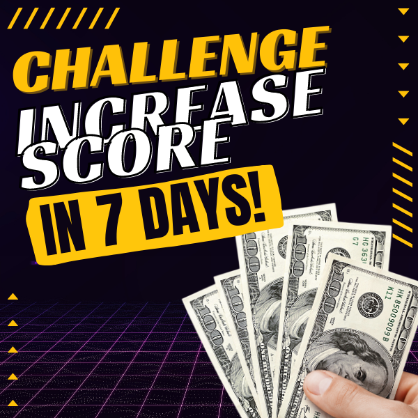 Challenge Increase Your Credit Score in 7 Days