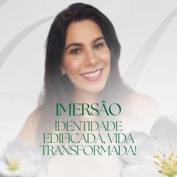 IMERSÃO - IDENTIDADE EDIFICADA, VIDA TRANSFORMADA! - Priscila Alvar...