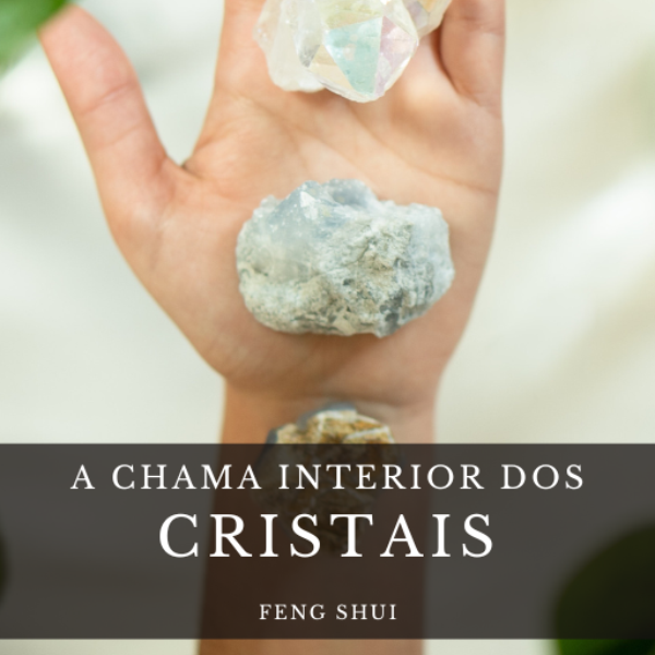 A Chama Interior dos Cristais no Feng Shui - BEG Alpha | Hotmart