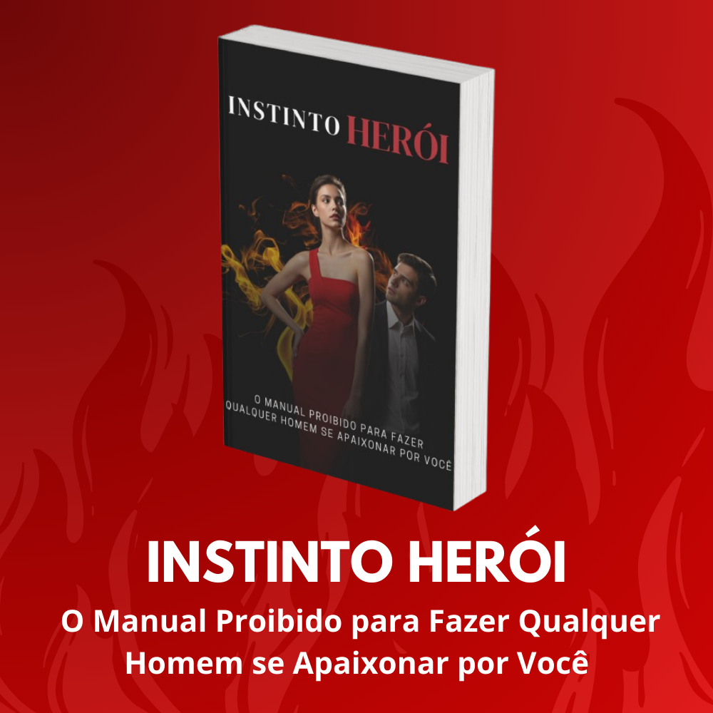 Instinto Herói - O Manual Proibido para Fazer Qualquer Homem se Apaixonar por Você