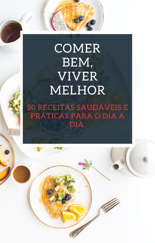 Comer Bem, Viver Melhor: 50 Receitas saudáveis e práticas para o di...