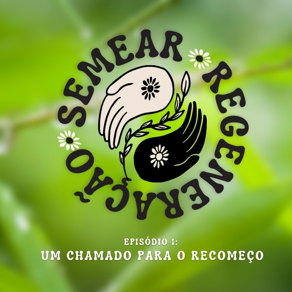 Semear Regeneração - Episódio I: As Ecologias da Regeneração - Unip...