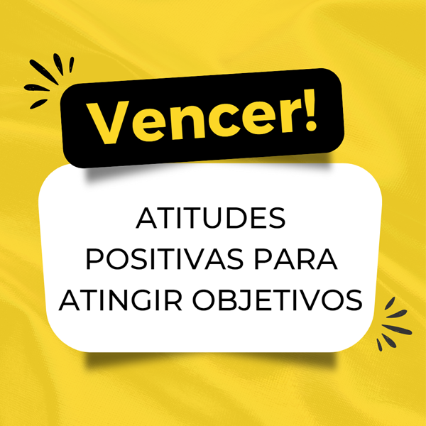 Vencer! Atitudes Positivas para Atingir Objetivos