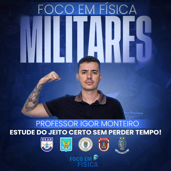 Foco em física- MILITARES - Foco em Física - Prof. Igor Monteiro