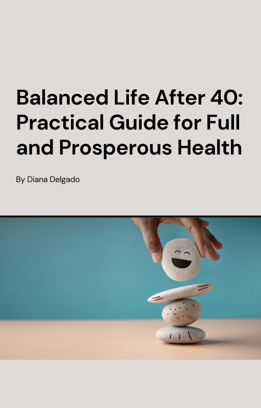 Balanced Life After 40 Practical Guide for Full and Prosperous Health