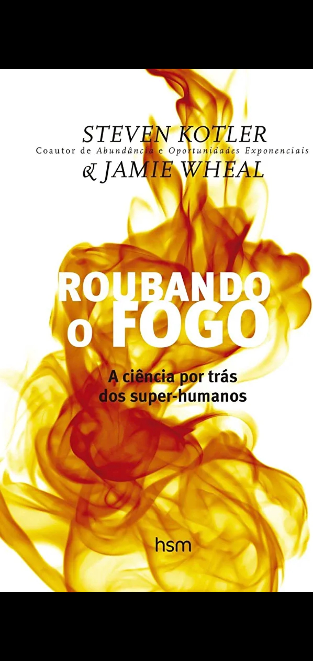 Roubando o Fogo - A ciência por trás dos super humanos - Steven Kot...