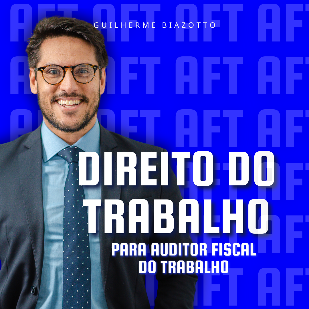 AFT - Direito do Trabalho com Guilherme Biazotto - Auditor Fiscal d...