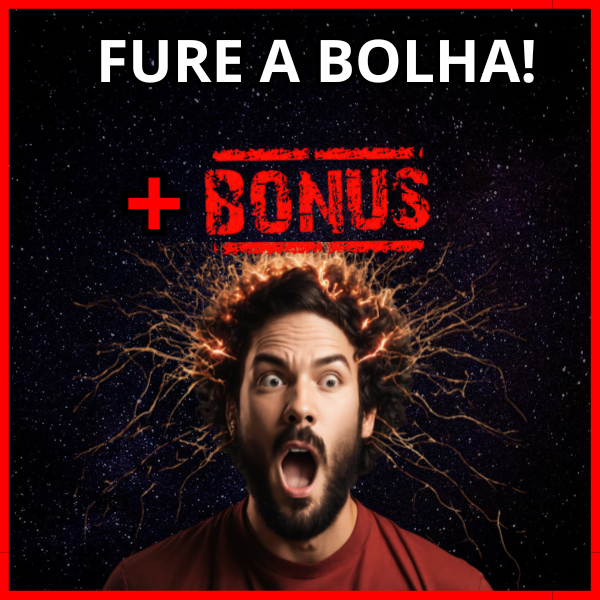 FURE A BOLHA! (Desperte dessa ilusão) + BÔNUS