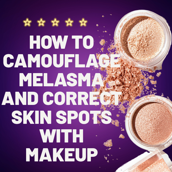 How to Camouflage Melasma and Correct Skin Spots with Makeup - Ma...