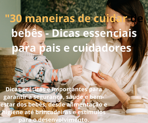 "30 maneiras de cuidar de bebês - Dicas essenciais para pais e cuid...
