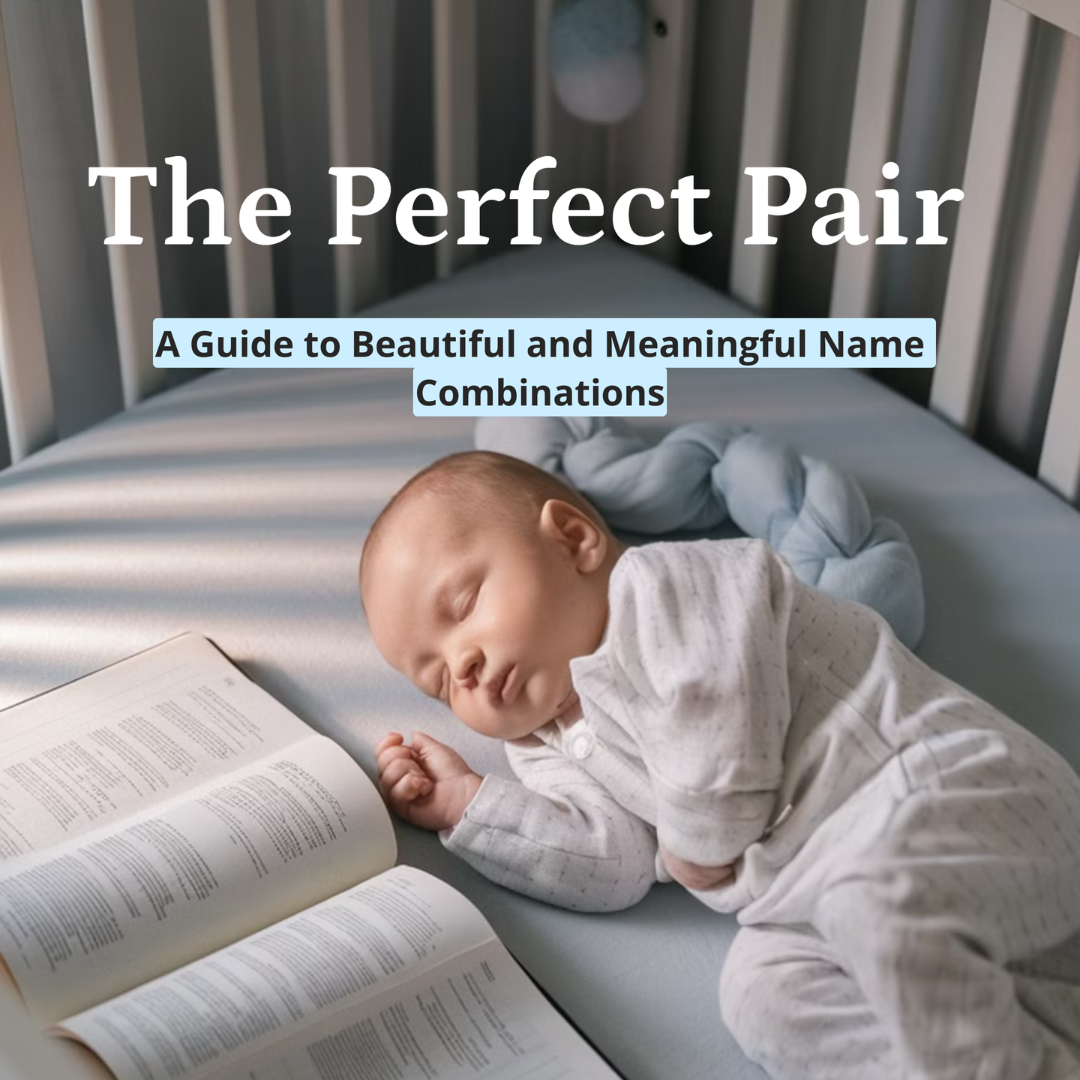 The Perfect Pair - A Guide to Beautiful and Meaningful Name Combinations