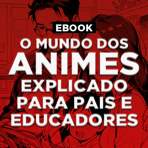 O Mundo dos Animes - Explicado para Pais e Educadores - Luciano Abr...