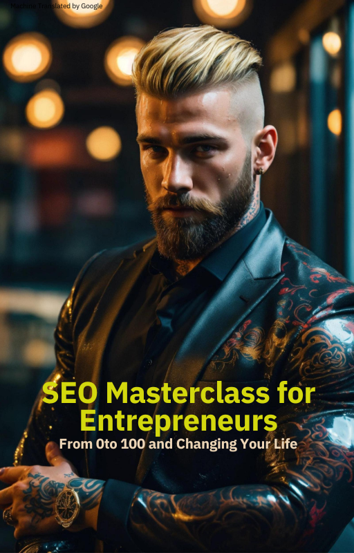 SEO Masterclass for Entrepreneurs From 0 to 100 and Changing Your Life