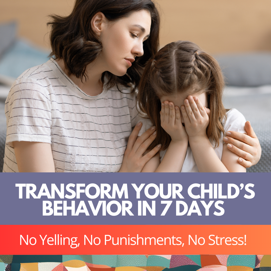 Transform Your Child’s Behavior in 7 Days – No Yelling, No Punishments, No Stress!