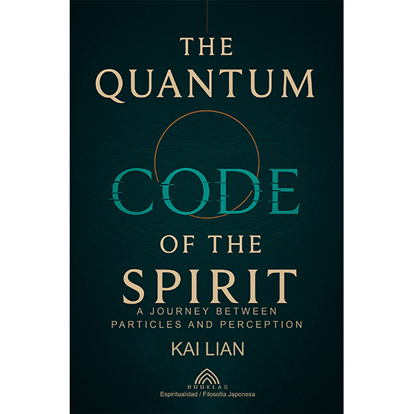 The Quantum Code of The Spirit – A Journey Between Particles And Perception