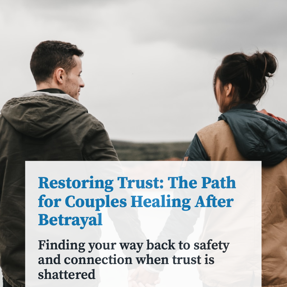 Restoring Trust: The Path for Couples Healing After Betrayal