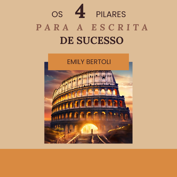 Os quatro pilares para a escrita de sucesso - Emily Bertoli Ferreir...