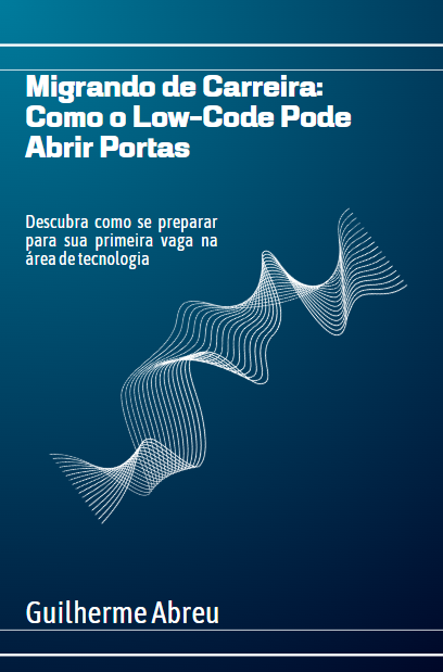 Migrando de Carreira: Como o Low-Code Pode Abrir Portas - Guilherme...