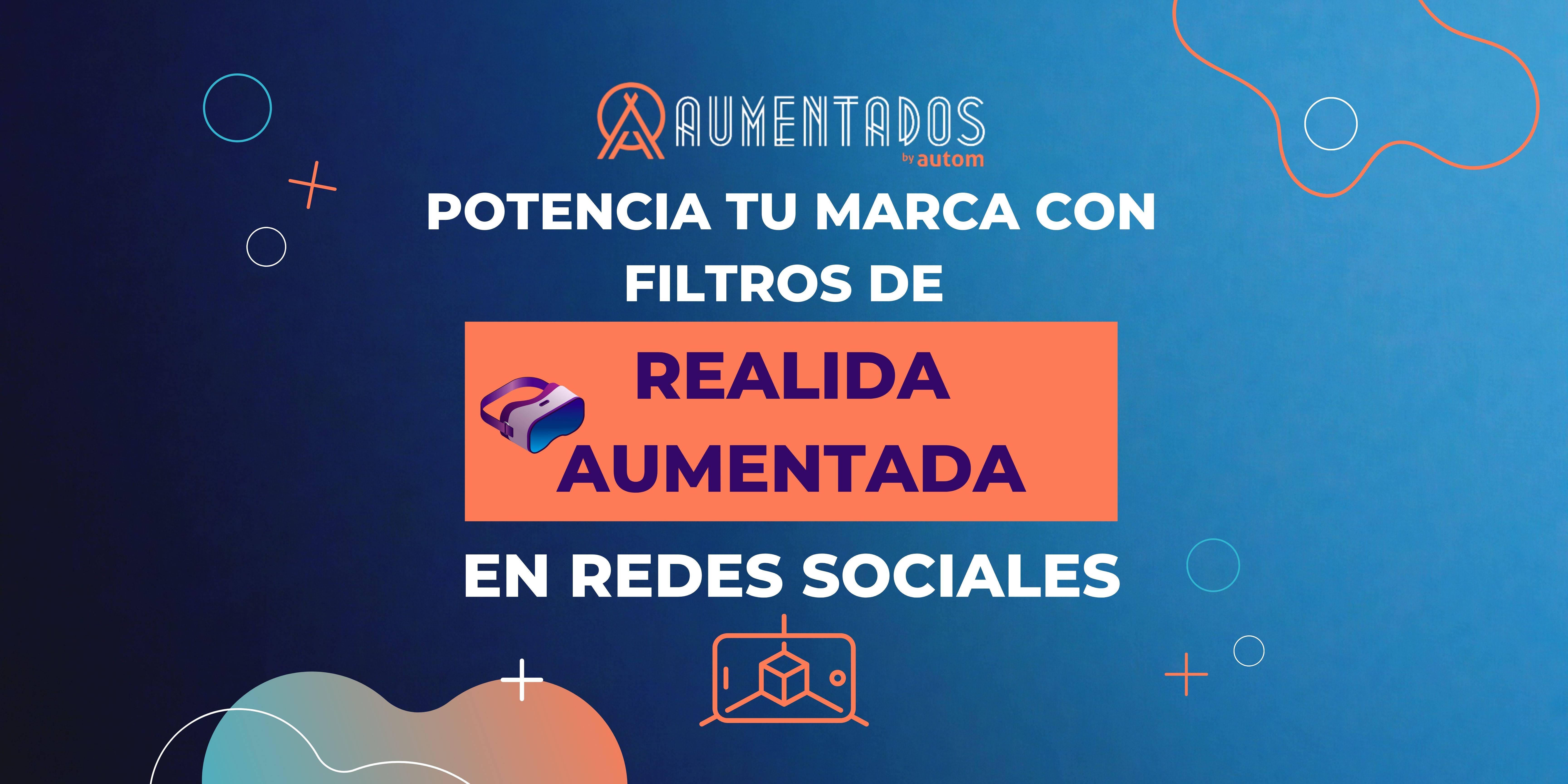 Potencia tu marca con filtros de Realidad Aumentada en Redes Social...